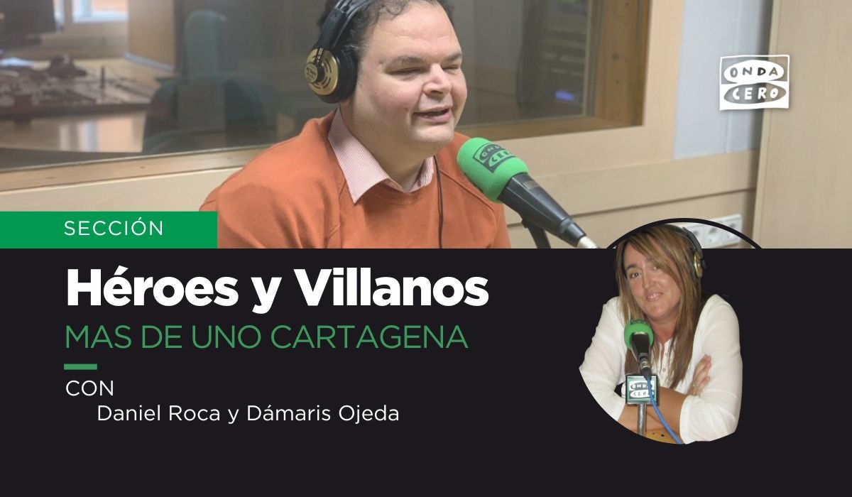 `Héroes y Villanos´, con Daniel Roca - Más de uno Cartagena | Onda Cero ...