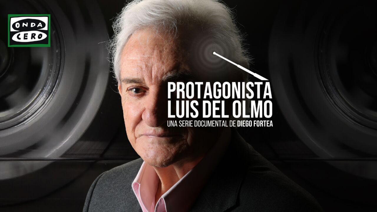 Onda Cero estrena el podcast documental 'Protagonista: Luis del Olmo ...