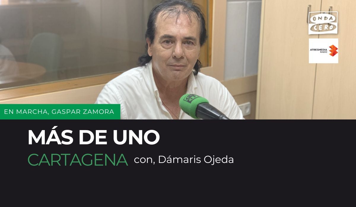 En Marcha, Gaspar Zamora - Más de uno Cartagena | Onda Cero Radio