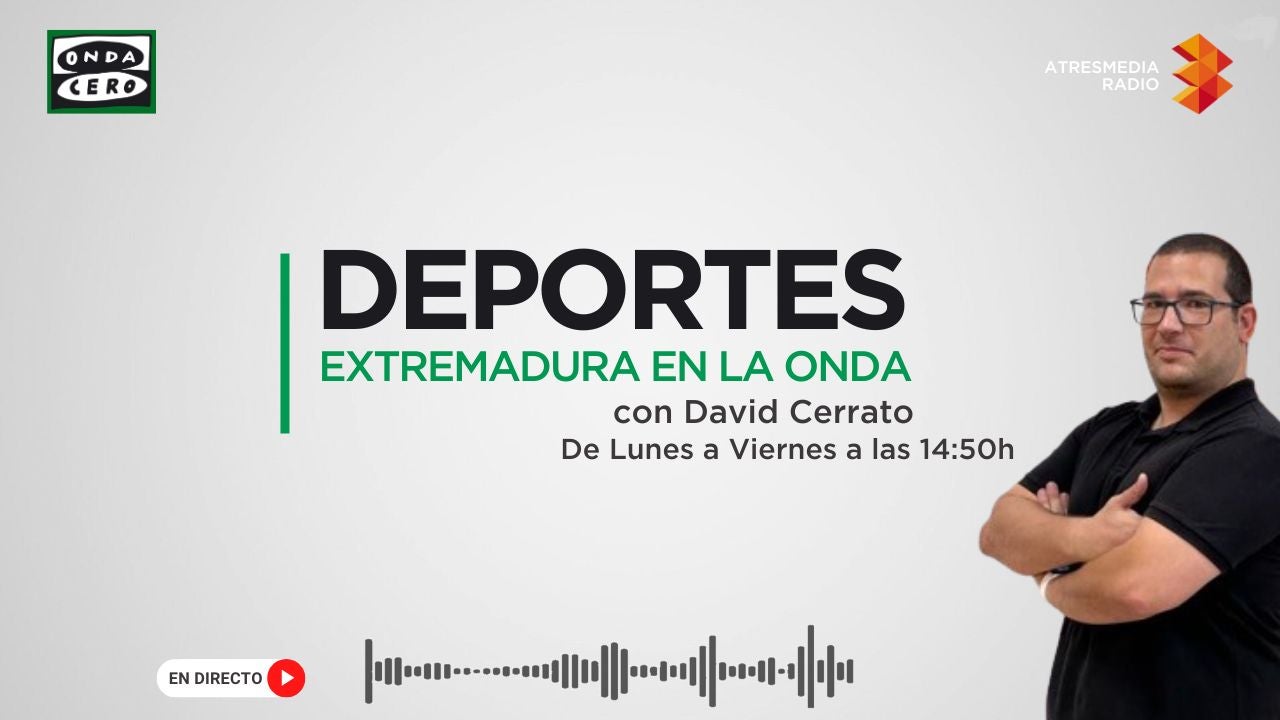 Deportes Extremadura en la onda (11/05/2026) - Deportes Extremadura ...